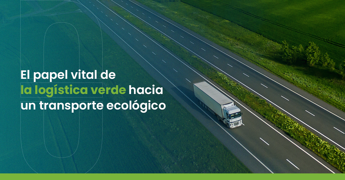 El papel vital de la logística verde hacia un transporte ecológico