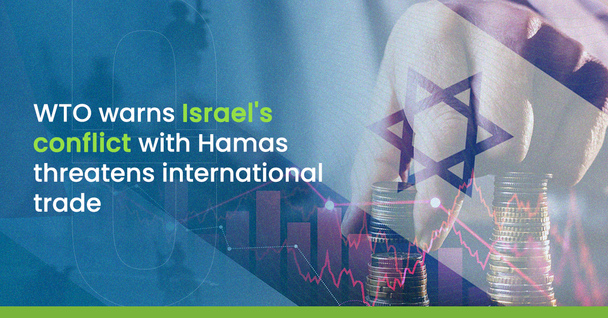 WTO warns Israel's conflict with Hamas threatens international trade ...