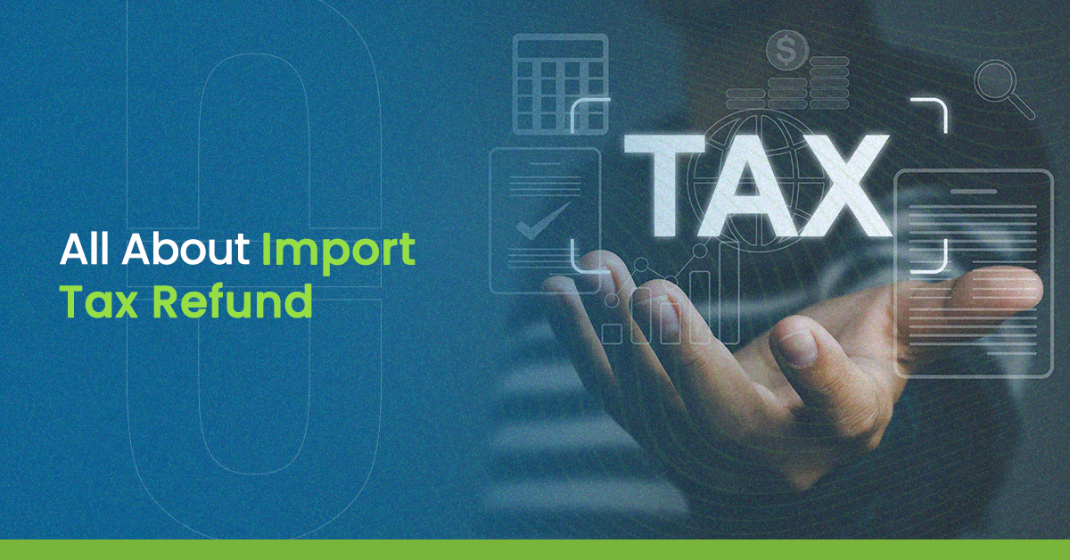 All about import tax refund