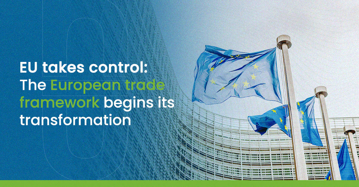 EU takes control: The European trade framework begins its transformation